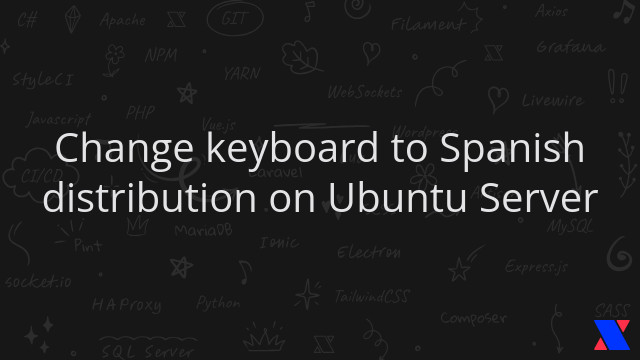 Change keyboard to Spanish distribution on Ubuntu Server | sertxu.dev
